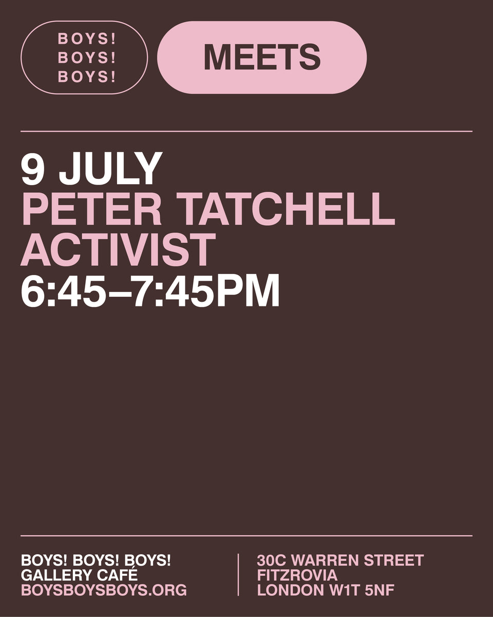 9 July - Peter Tatchell, Activist – BOYS! BOYS! BOYS!