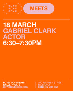 18 March - Gabriel Clark, Actor – BOYS! BOYS! BOYS!